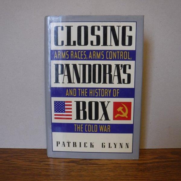 Closing Pandora's Box: Arms Races, Arms Control, and the History of the ...