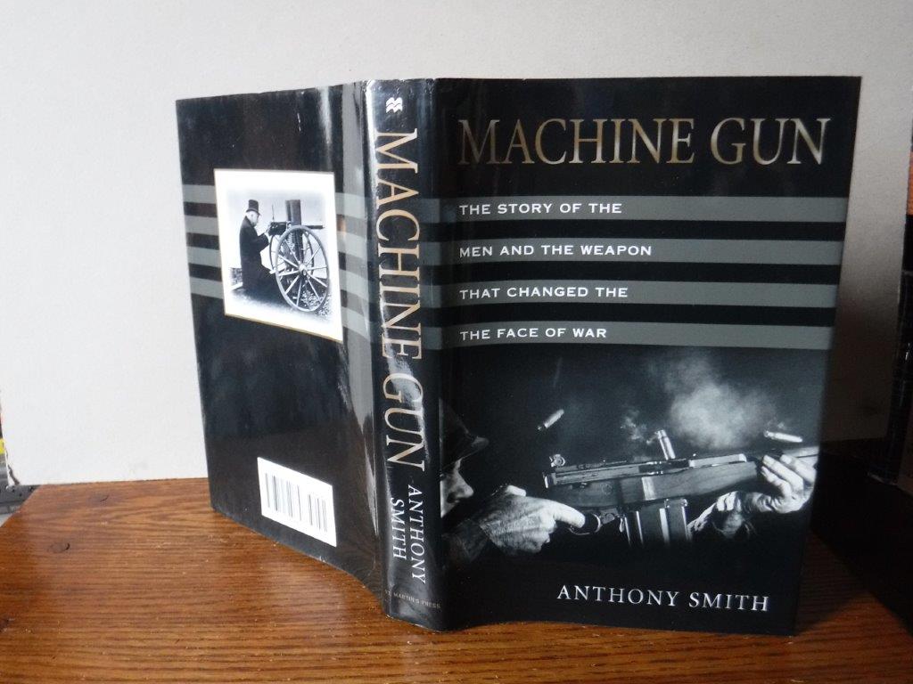 Machine Gun: The Story of the Men and the Weapon That Changed the Face ...
